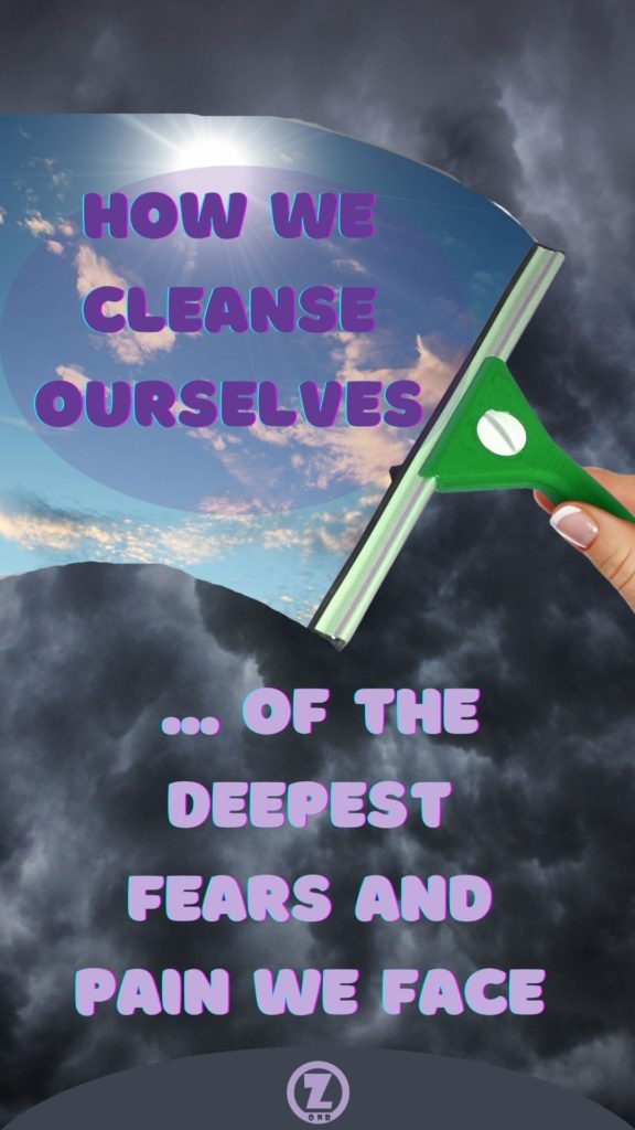 Cleansing Ourselves of the Deepest Fears and Pain We Face